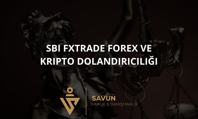 SBI FXTRADE Forex ve Kripto Dolandırıcılığı | Av. Veli Savun