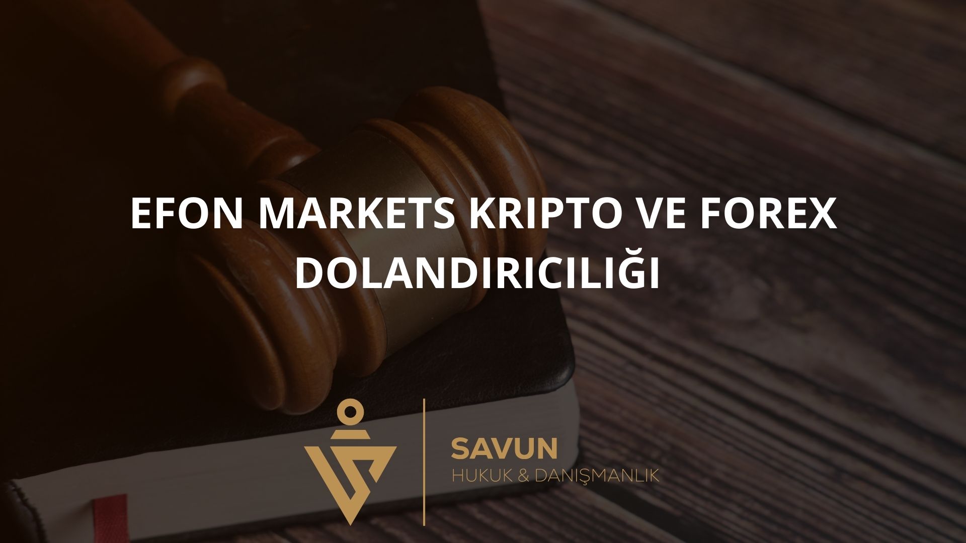 Efon Markets Kripto ve Forex Dolandırıcılığı | Av. Veli Savun